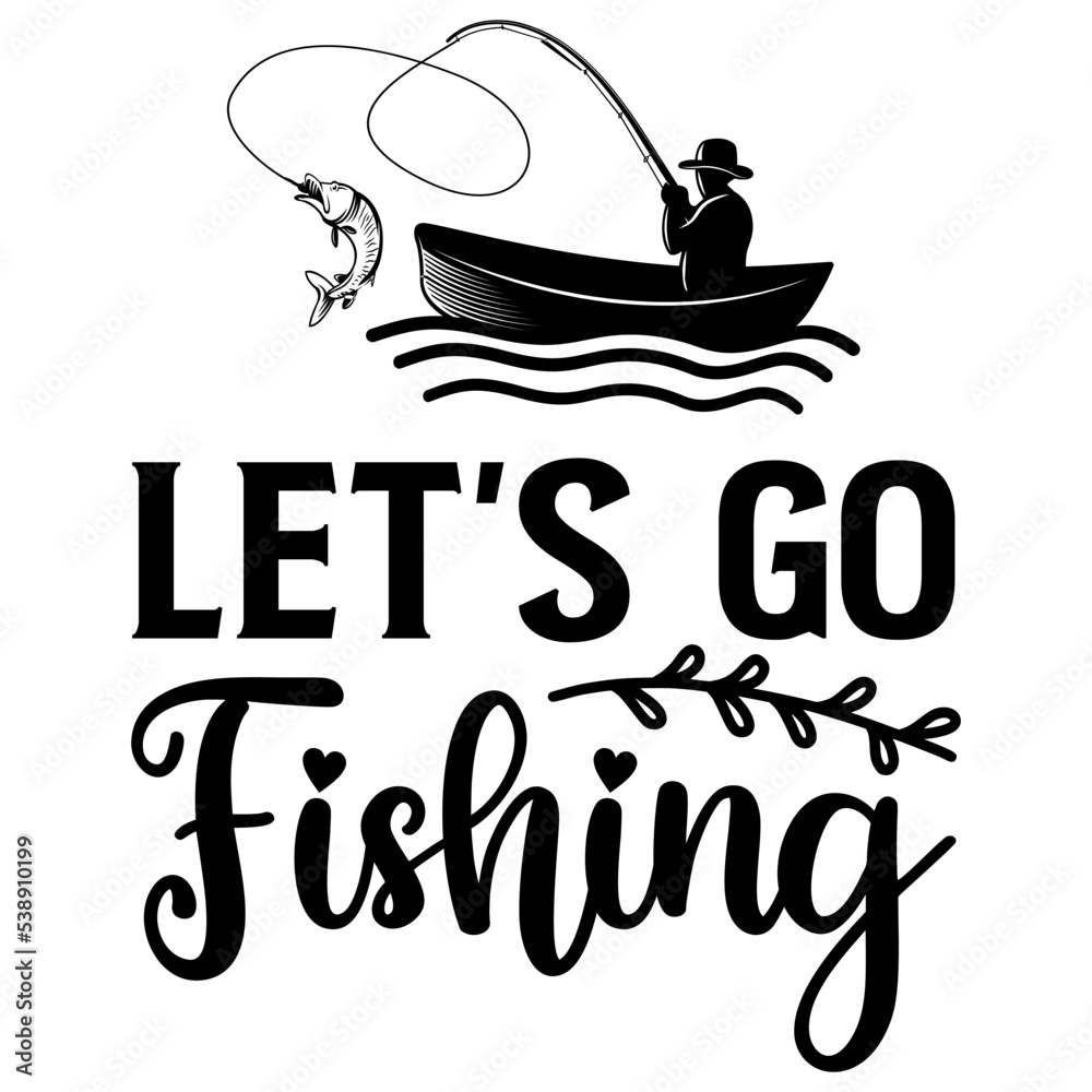 Let's Go Fishing, Fishing SVG Bundle, Fishing T-Shirt Bundle, Fishing ...