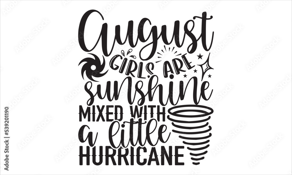 August Girls Are Sunshine Mixed With A Little Hurricane - Birtday Month ...
