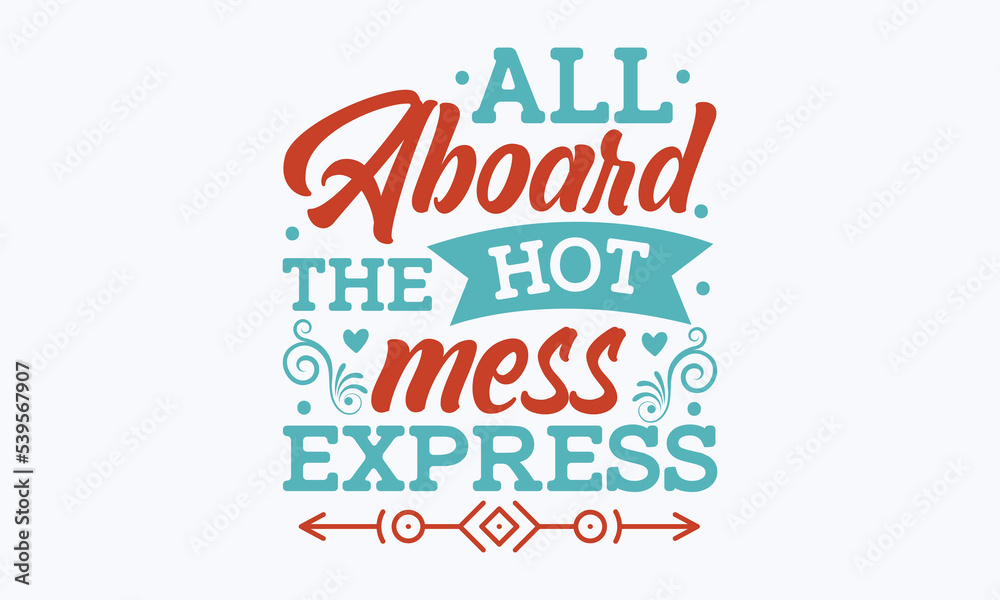 All aboard the hot mess express - Sarcastic typography svg design ...