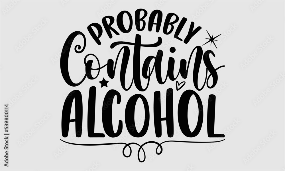 Probably contains alcohol- alcohol T-shirt Design, Conceptual ...