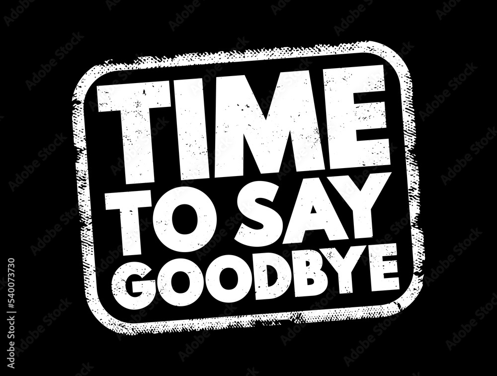 Time To Say Goodbye text stamp, concept background Stock Vector | Adobe ... Time To Say Goodbye text stamp, concept background Stock Vector | Adobe ...