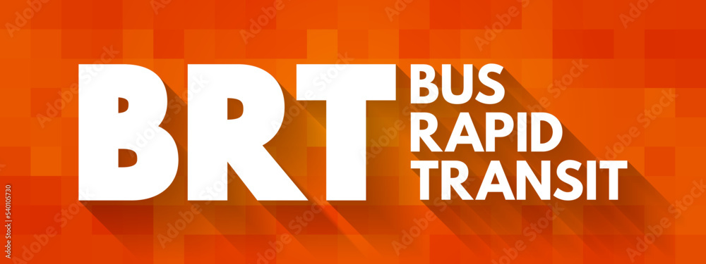 BRT - Bus Rapid Transit is a bus-based public transport system designed ...