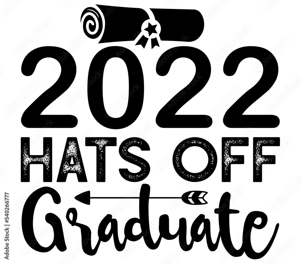 2022 Hats off Graduate, Graduation SVG Design, Graduation Cut File ...