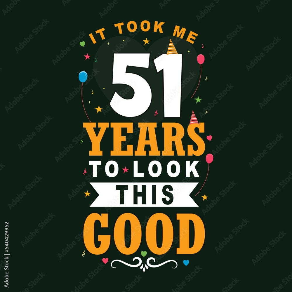 It took 51 years to look this good. 51 Birthday and 51 anniversary ...