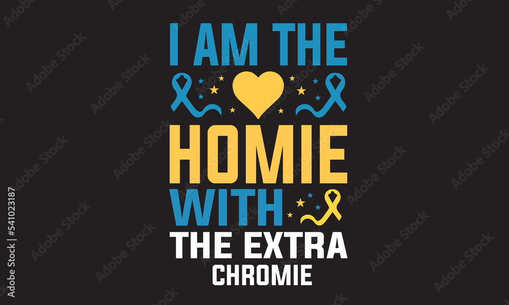 I Am The Homie With The Extra Chromie T-Shirt Design Stock Vector ...
