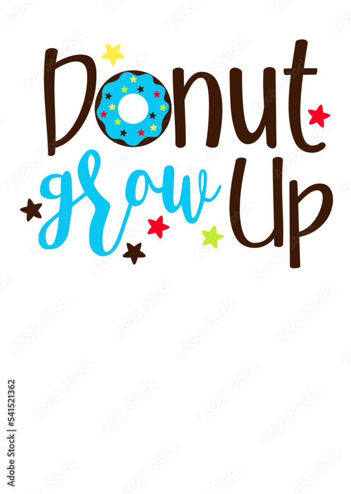Donut grow up quote. Cake donut blue. Vactor file svg. Isolated on ...