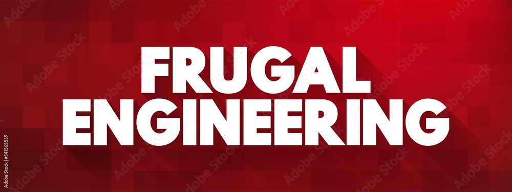 Frugal Engineering is the process of reducing the complexity and cost ...