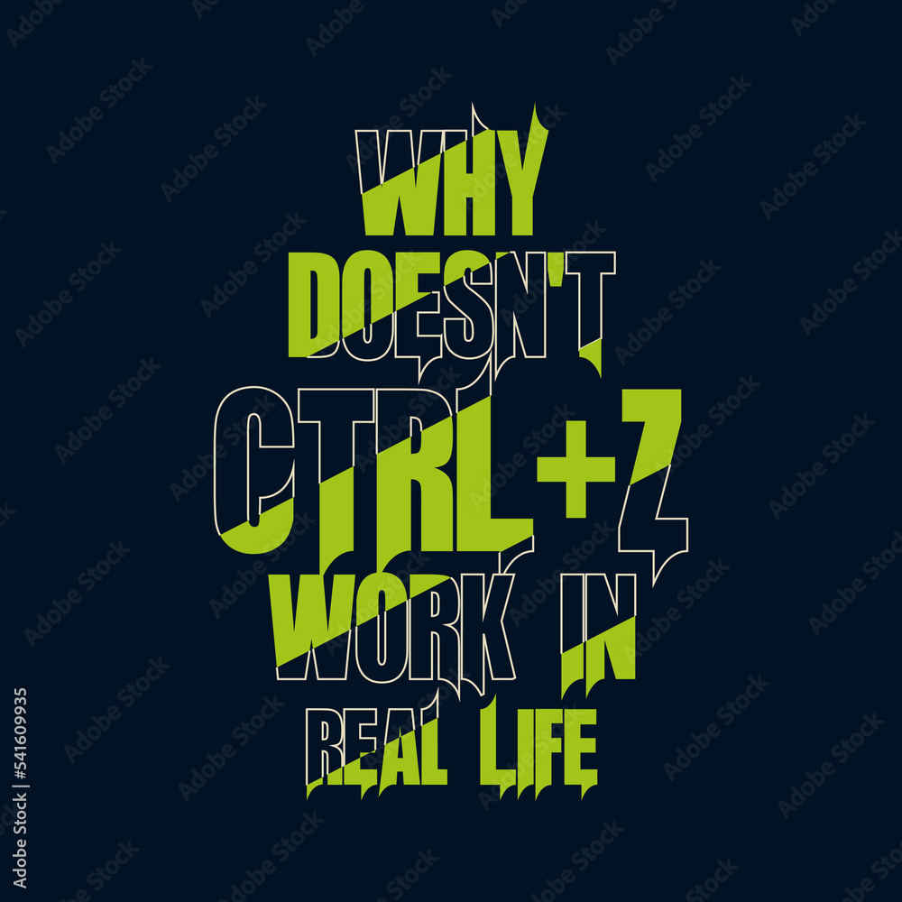 Ctrl Z doesn't work in real-life t shirt design. motivational quote t ...