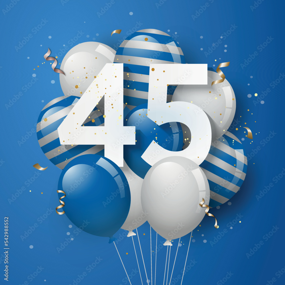 Happy 45th birthday with blue balloons greeting card background. 45 ...