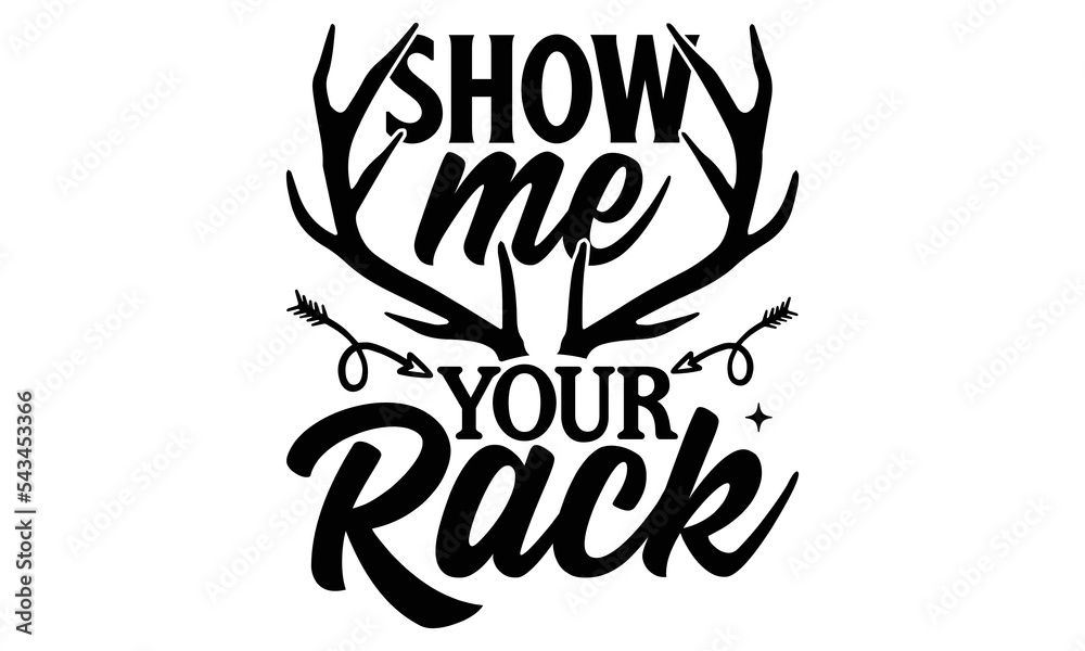 Show Me Your Rack - Hunting t-shirt design, Hand drawn lettering phrase ...