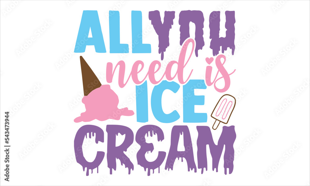 All You Need Is Ice Cream - Ice Cream T shirt Design, Hand lettering ...