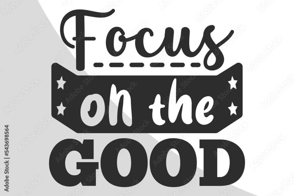 Vetor de Focus on the good, Inspirational Quotes Svg, Motivational ...