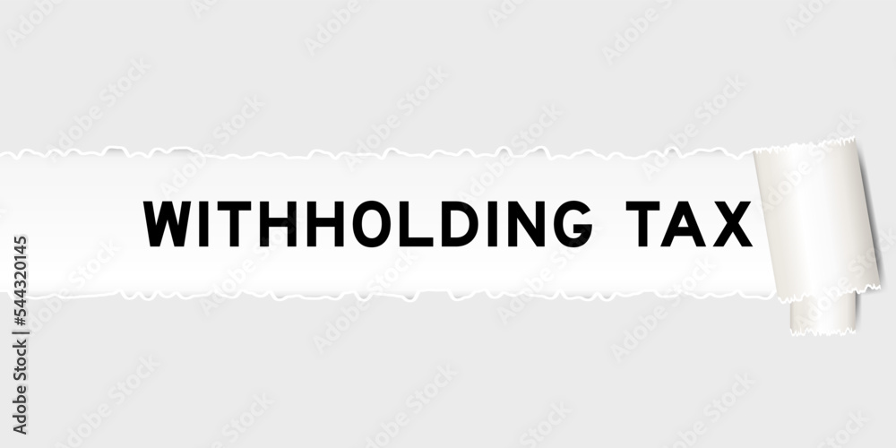 Ripped gray paper background that have word withholding tax under torn ...