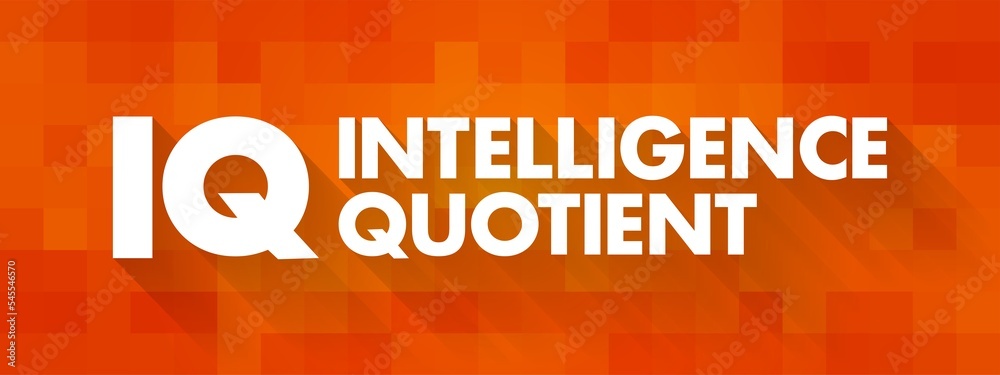 IQ Intelligence Quotient Is A Test That Is Used To Determine People s 