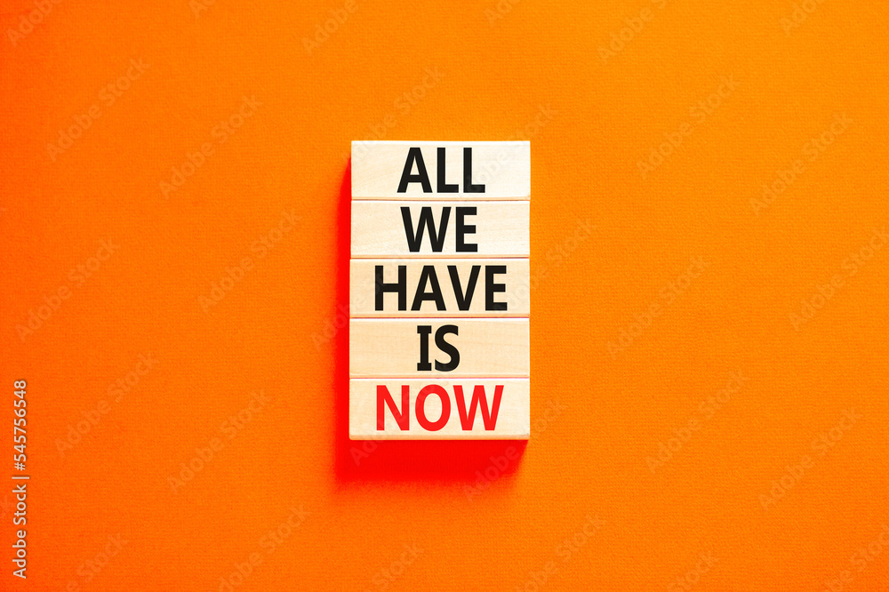 All we have is now symbol. Concept words All we have is now on wooden ...