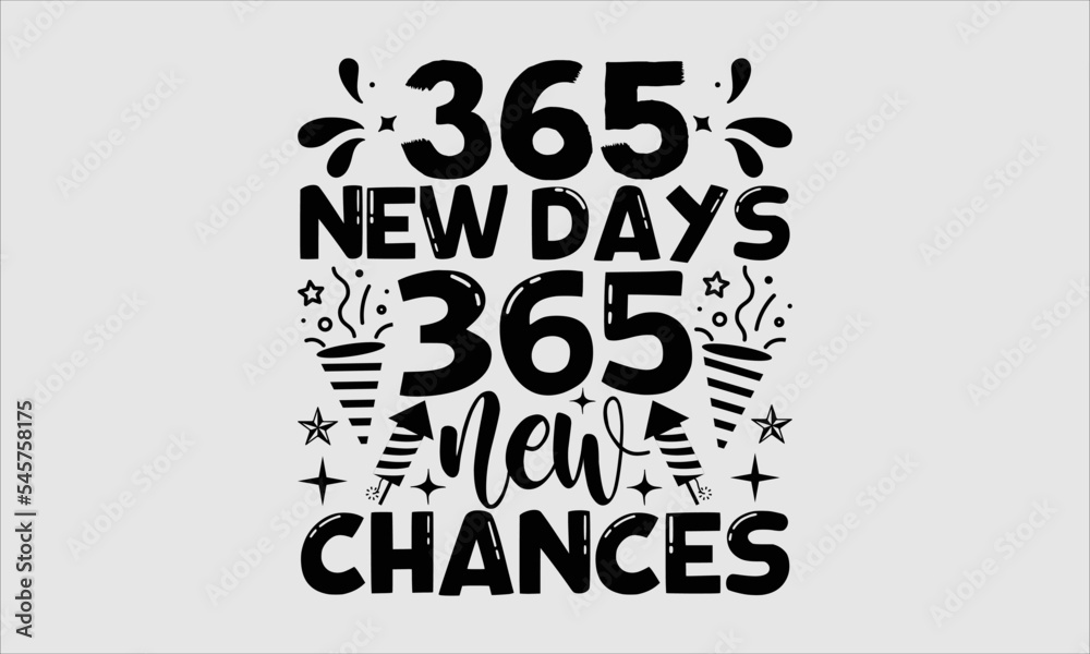 365 new days 365 new chances- Happy New Year t shirt design, Hand drawn ...