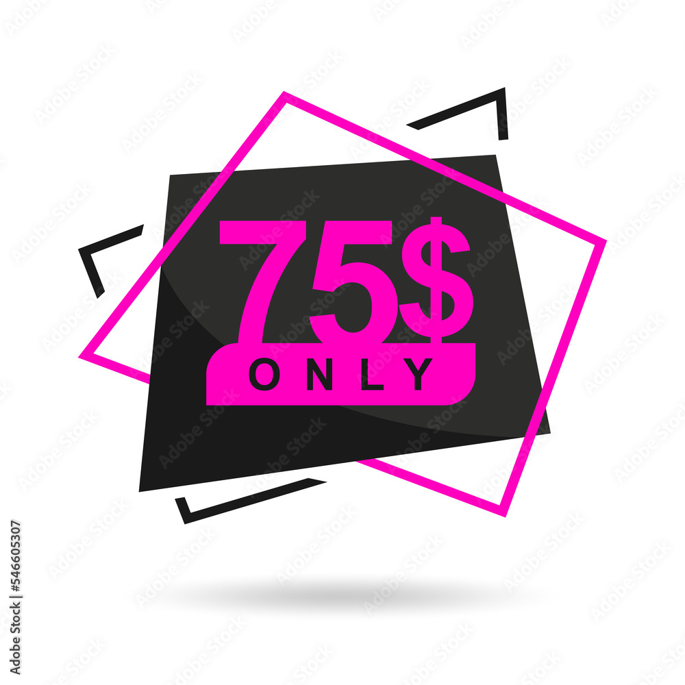 The price is only 75$. The price tag is only 75 dollars. Design of a ...