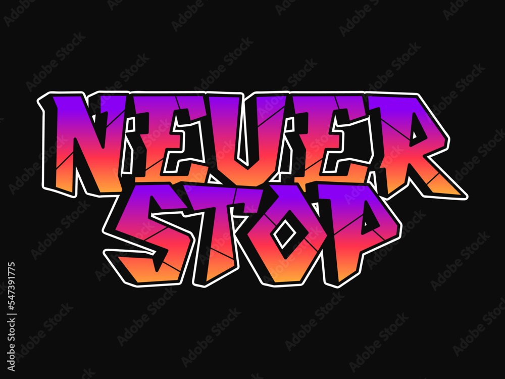 Never Stop word graffiti style letters. Vector hand drawn doodle ...