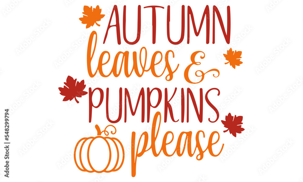 Autumn Leaves And Pumpkins Please Svg Pumpkin Svg Autumn Sayings Autumn Leaves And Pumpkins Please Svg Pumpkin Svg Autumn Sayings