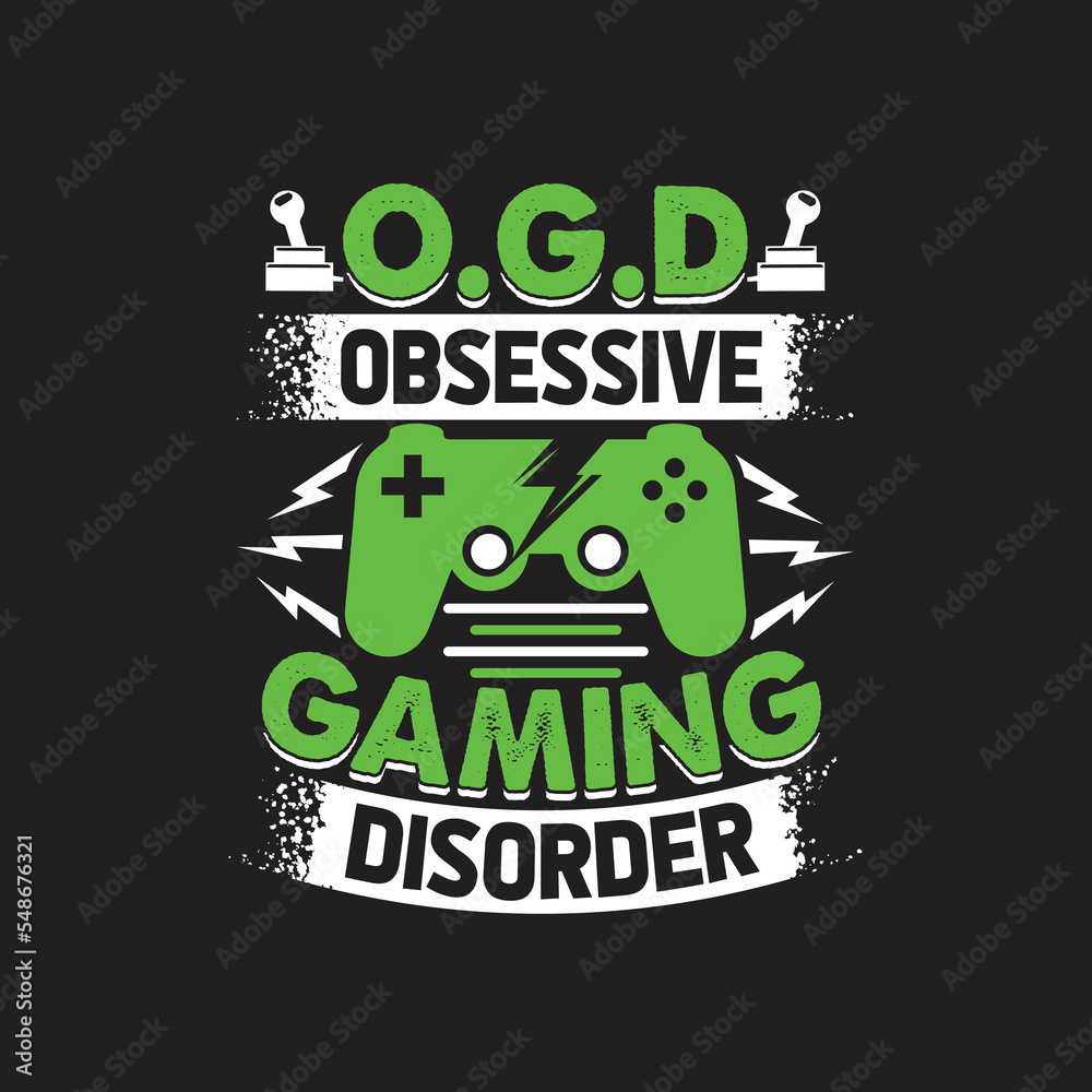 OGD Obsessive Gaming Disorder. Gaming Quotes T-Shirt Design, Posters ...
