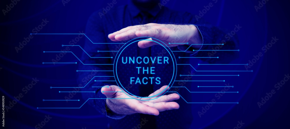 Sign displaying Uncover The Facts, Business concept Find the truth and ...