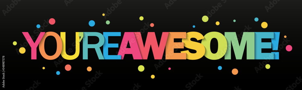 YOU'RE AWESOME! colorful typography banner with dots on black ...