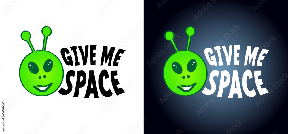 Slogan give me space. For Ufo flying spaceship of aliens. For world UFO ...