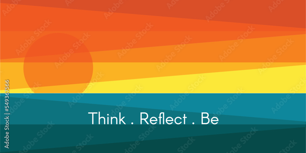 Think Reflect Be. Motivational inspiring background with abstract ...