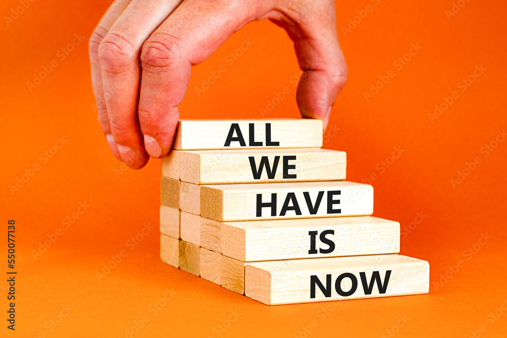 All we have is now symbol. Concept words All we have is now on wooden ...
