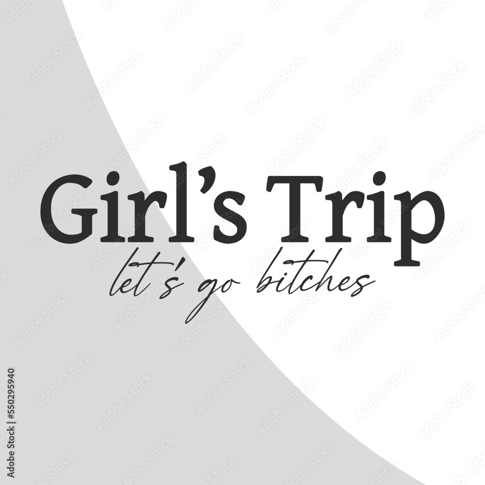 Vetor De Girls Trip Lets Go Bitches Girls Trip Svg Girls Vacation Quotes Girls Weekend