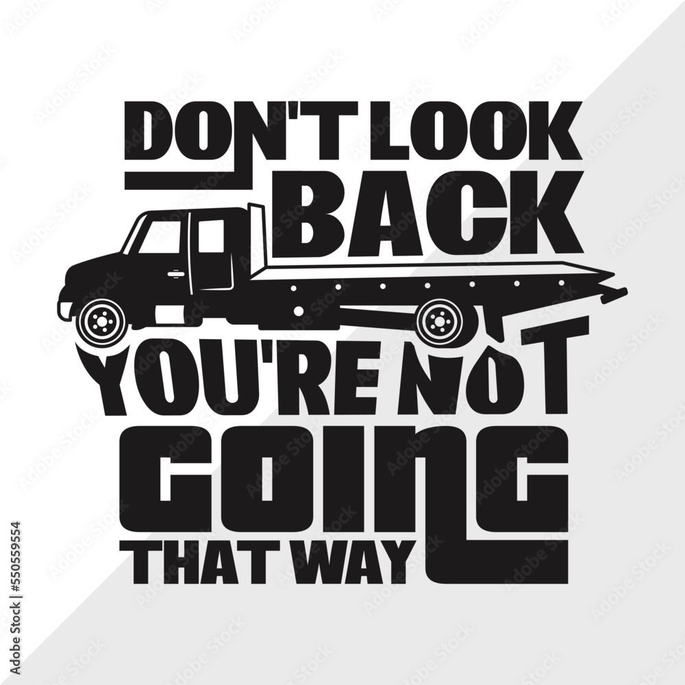 Don't Look Back You're Not Going That Way SVG, Tow Truck Driver Svg ...