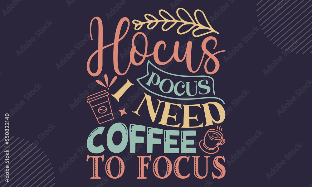 Hocus Pocus I Need Coffee To Focus - Coffee T shirt Design, Modern ...