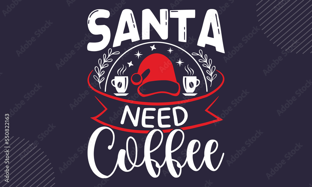Santa Need Coffee - Coffee T shirt Design, Modern calligraphy, Cut ...