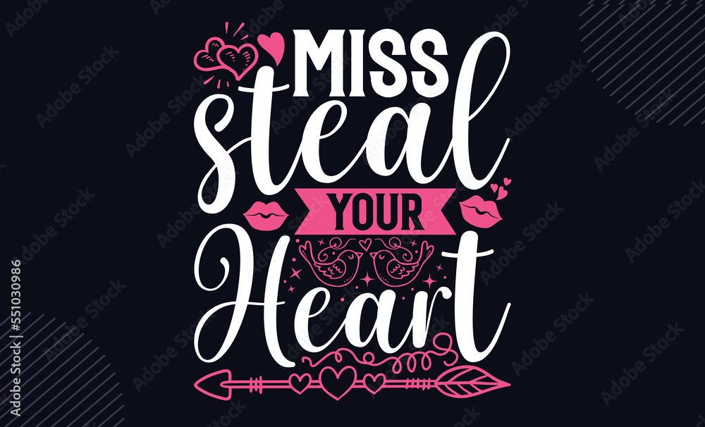 Miss Steal Your Heart Happy Valentines Day T Shirt Design Hand