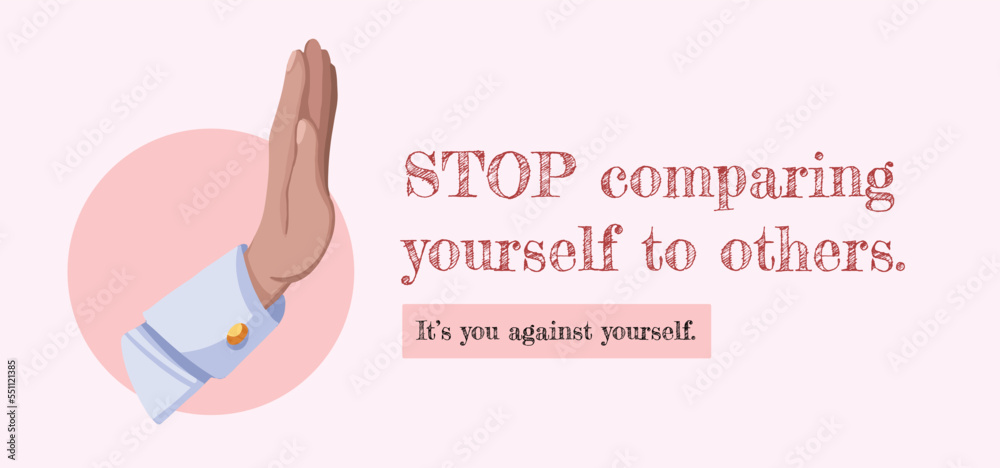 Stop comparing yourself to others. It's you against yourself. Vector ...