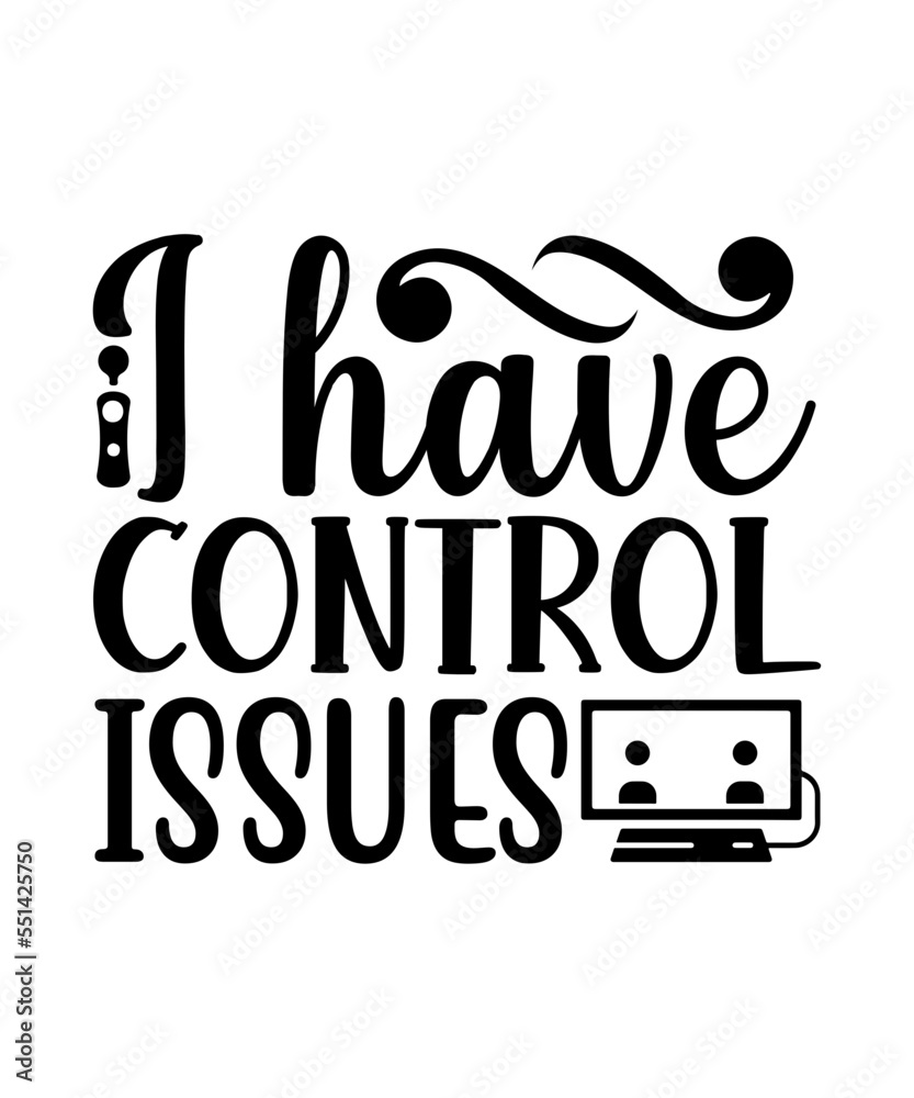 I have control issues, Gamer SVG bundle, Gaming SVG bundle, Gamer SVG ...