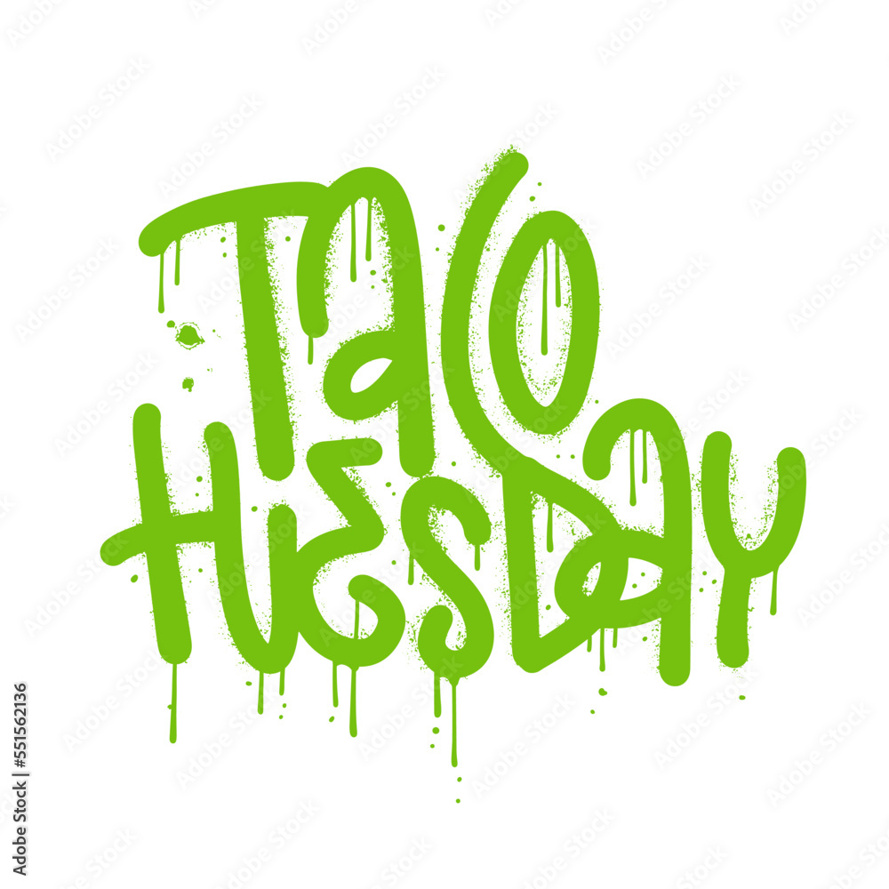 Hand drawn lettering quote in urban street graffiti style. Taco Tuesday ...