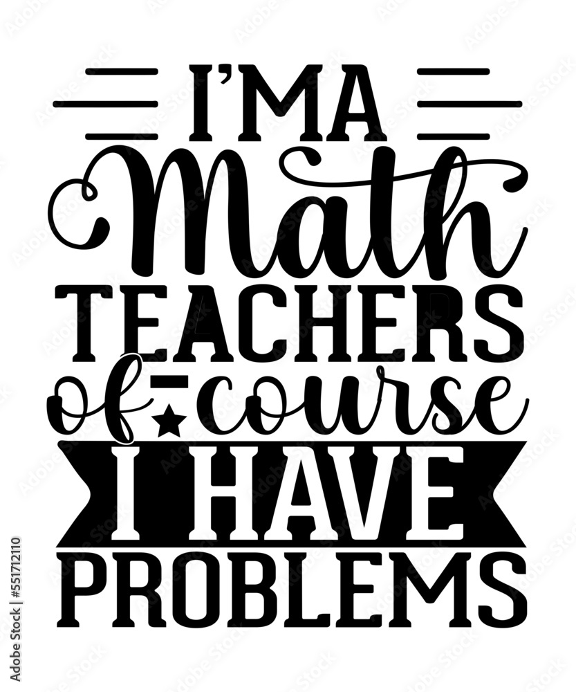Vetor de I’ma math teacher of course I have problems SVG,math svg ...