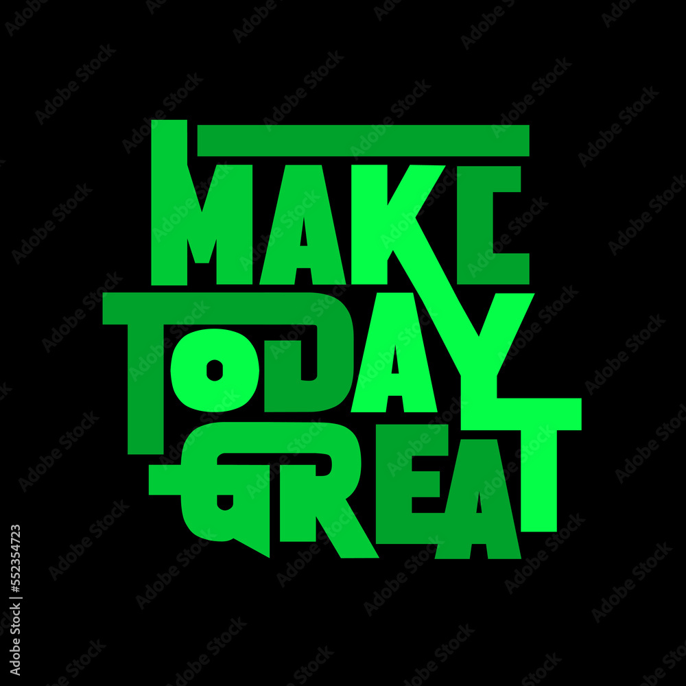 Make today great. Quote. Quotes design. Lettering poster. Inspirational ...