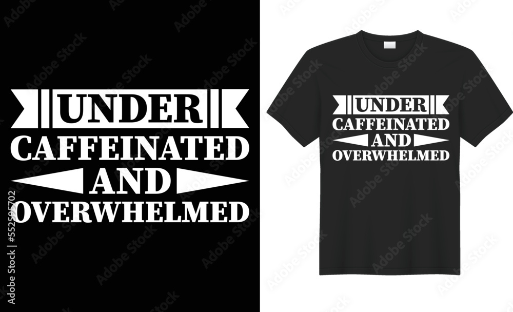 Under caffeinated and overwhelmed vector typography t-shirt design ...