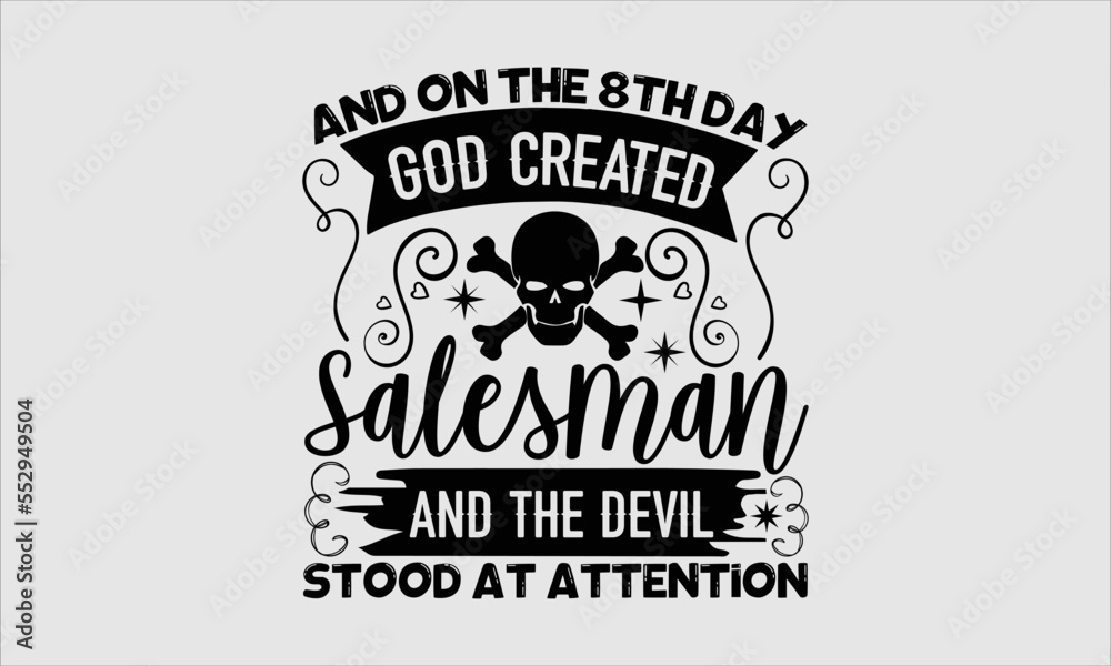 And on the 8th day god created salesman and the devil stood at ...