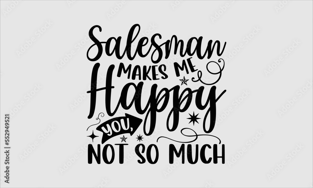 Salesman makes me happy you, not so much- Salesman T-shirt Design, SVG ...