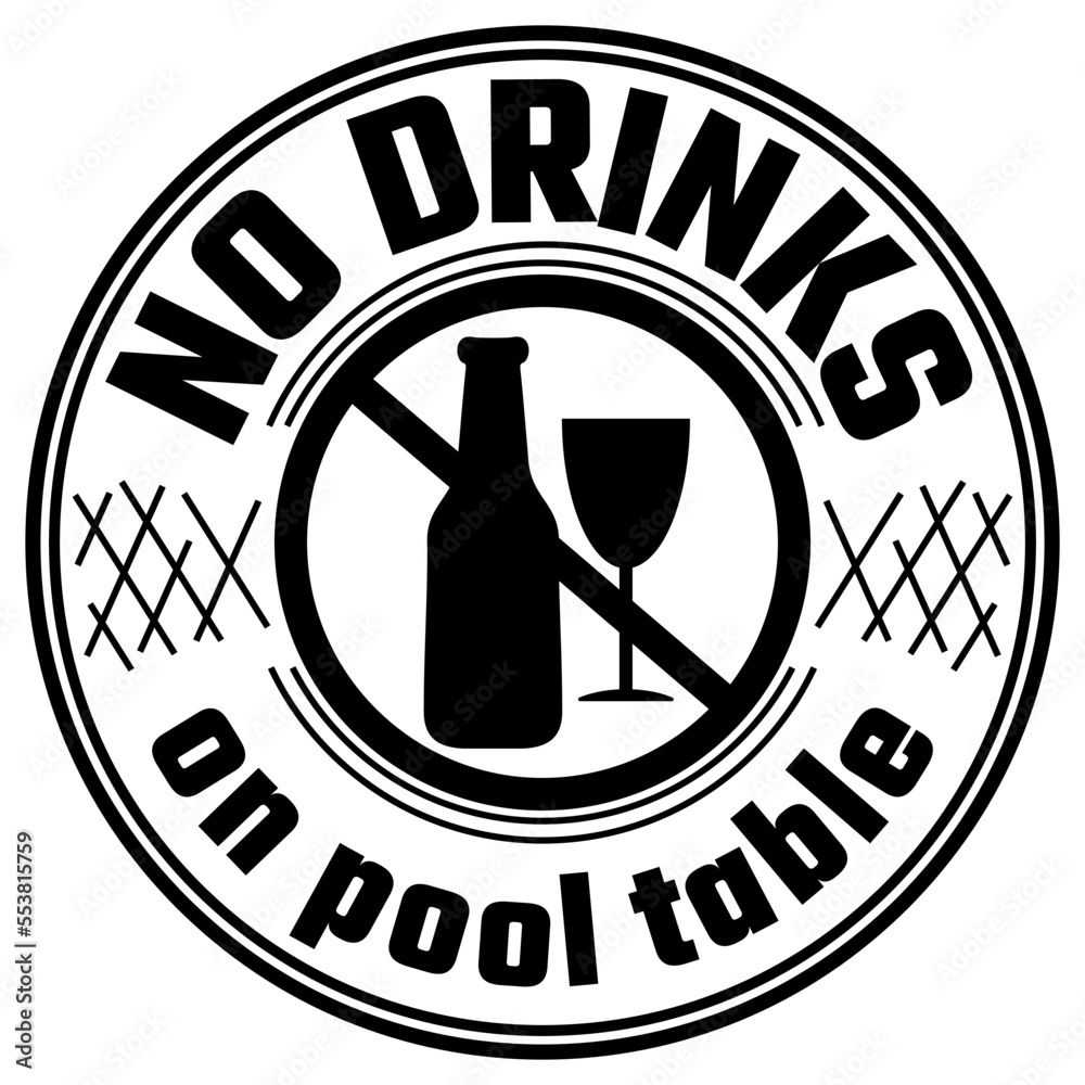 Round black and white sticker with text No drinks on pool table. Simple ...