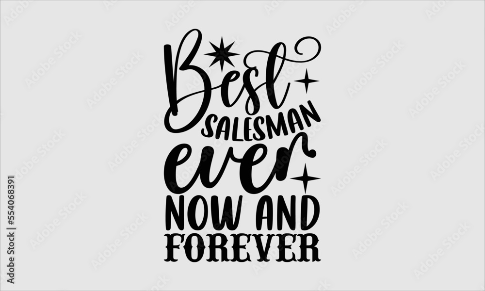 Best salesman ever now and forever- Salesman T-shirt Design, lettering ...