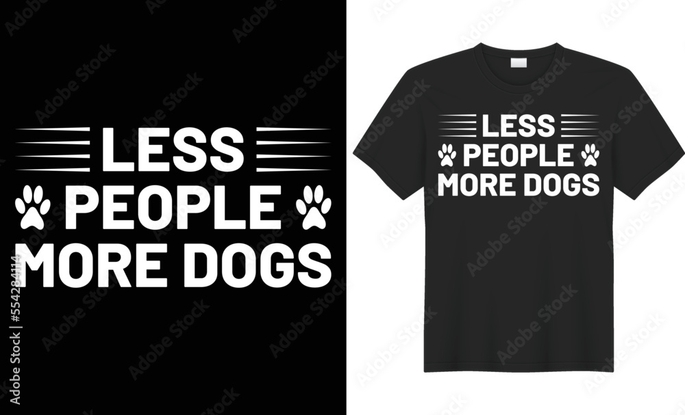 Less people more dogs vector typography t-shirt design. Perfect for ...