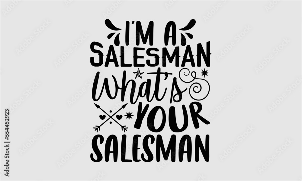 I'm a salesman what’s your salesman- Salesman T-shirt Design ...