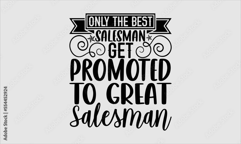 Only the best salesman get promoted to great salesman- Salesman T-shirt ...