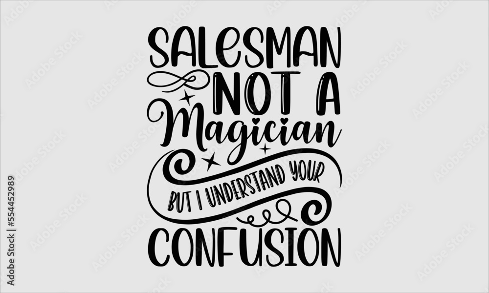 Salesman not a magician but I understand your confusion- Salesman T ...