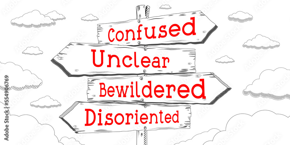 Confused, unclear, bewildered, disorineted - outline signpost with four ...