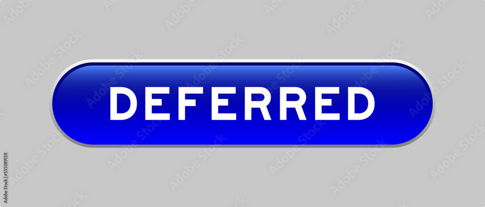 Blue color capsule shape button with word deferred on gray background ...